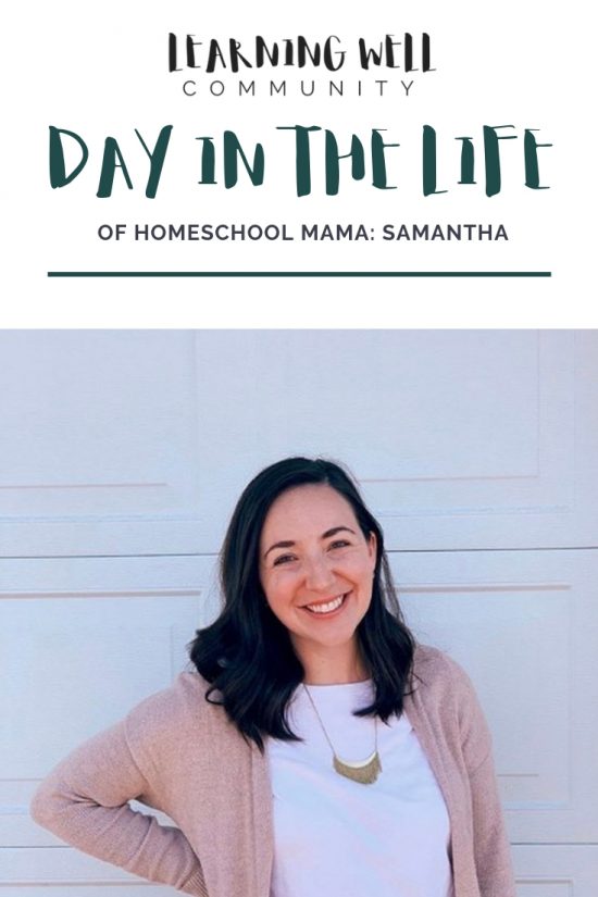 A Day in the Life of Homeschool Mama Samantha - Living Well + Learning Well