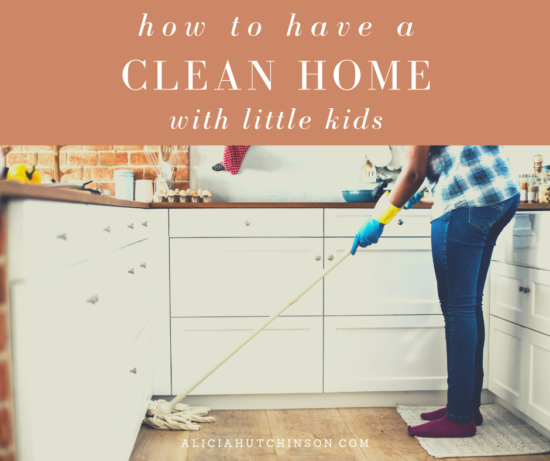 How to Have a Clean Home with Little Kids - Living Well + Learning Well