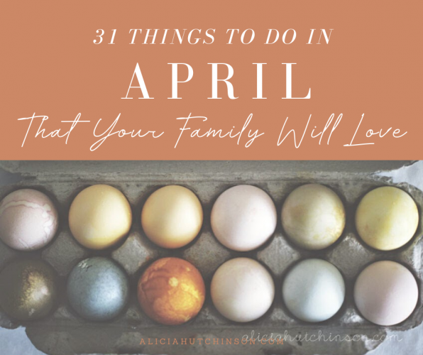 31 Things to do in April That Your Family Will Love - Living Well ...